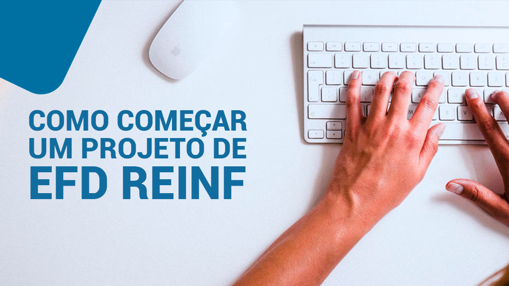 Como começar um projeto de EFD Reinf | TSCTI - Soluções Fiscais