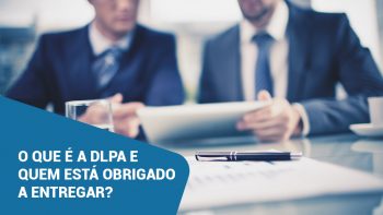 O que é a DLPA e quem está obrigado a entregar? | TSCTI - Soluções Fiscais